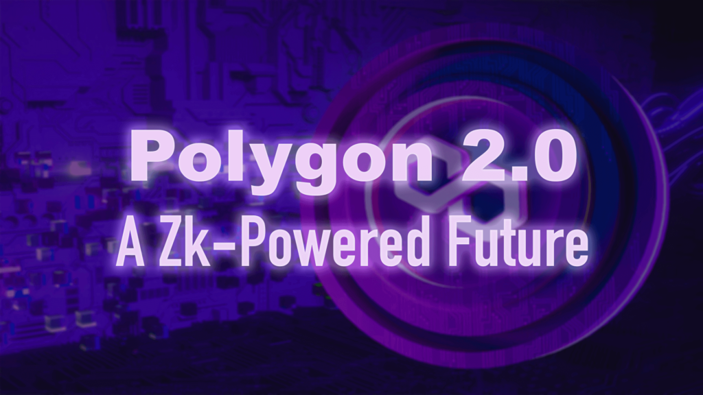 Polygon 2.0 Unveiled: A Zk-Powered Future