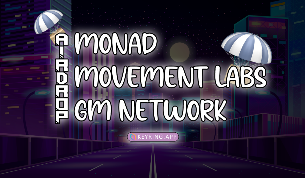 Unlock 3 Big Airdrops - Monad, Movement Labs, GM Network. - KEYRING PRO